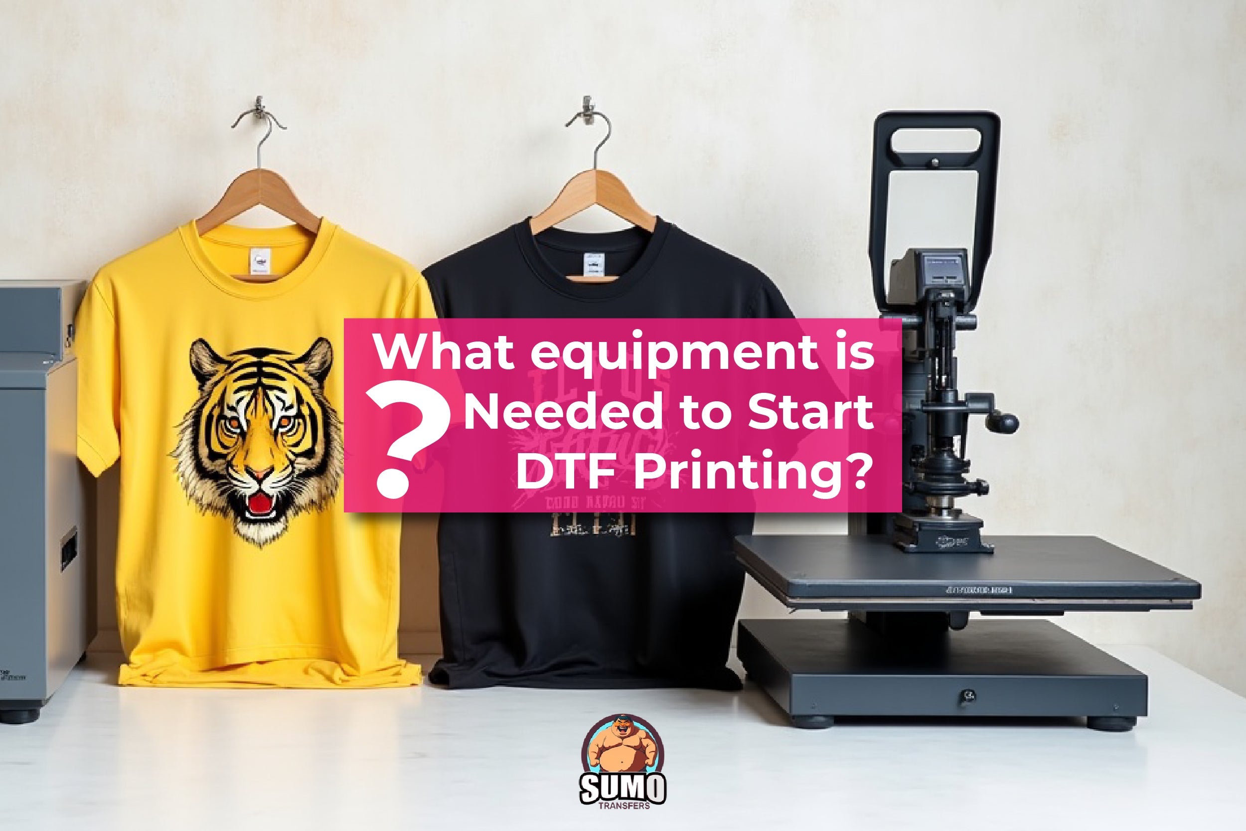What Equipment Is Needed to Start DTF Printing? – Sumotransfers