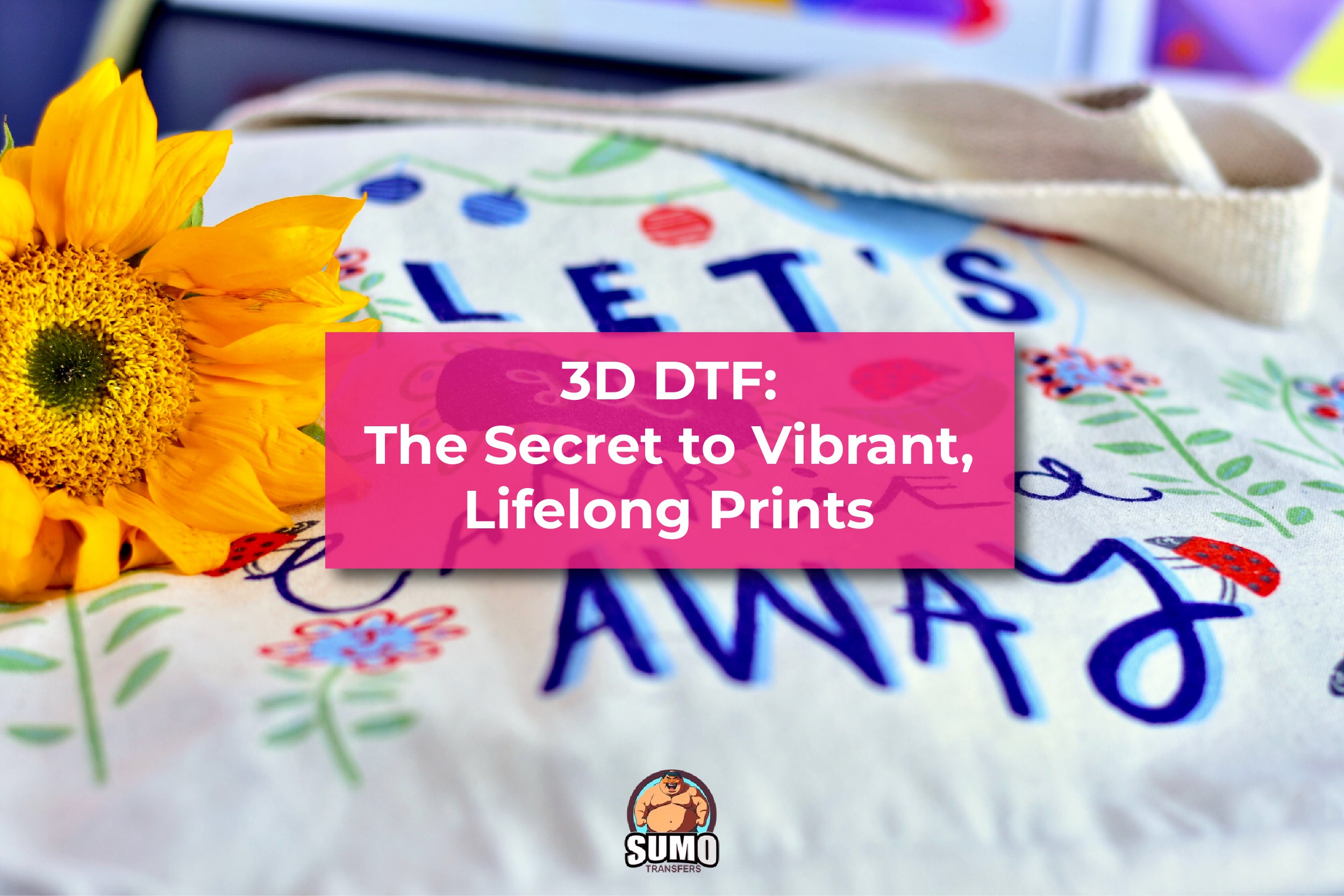 3D DTF: The Secret to Vibrant, Lifelong Prints – Sumotransfers