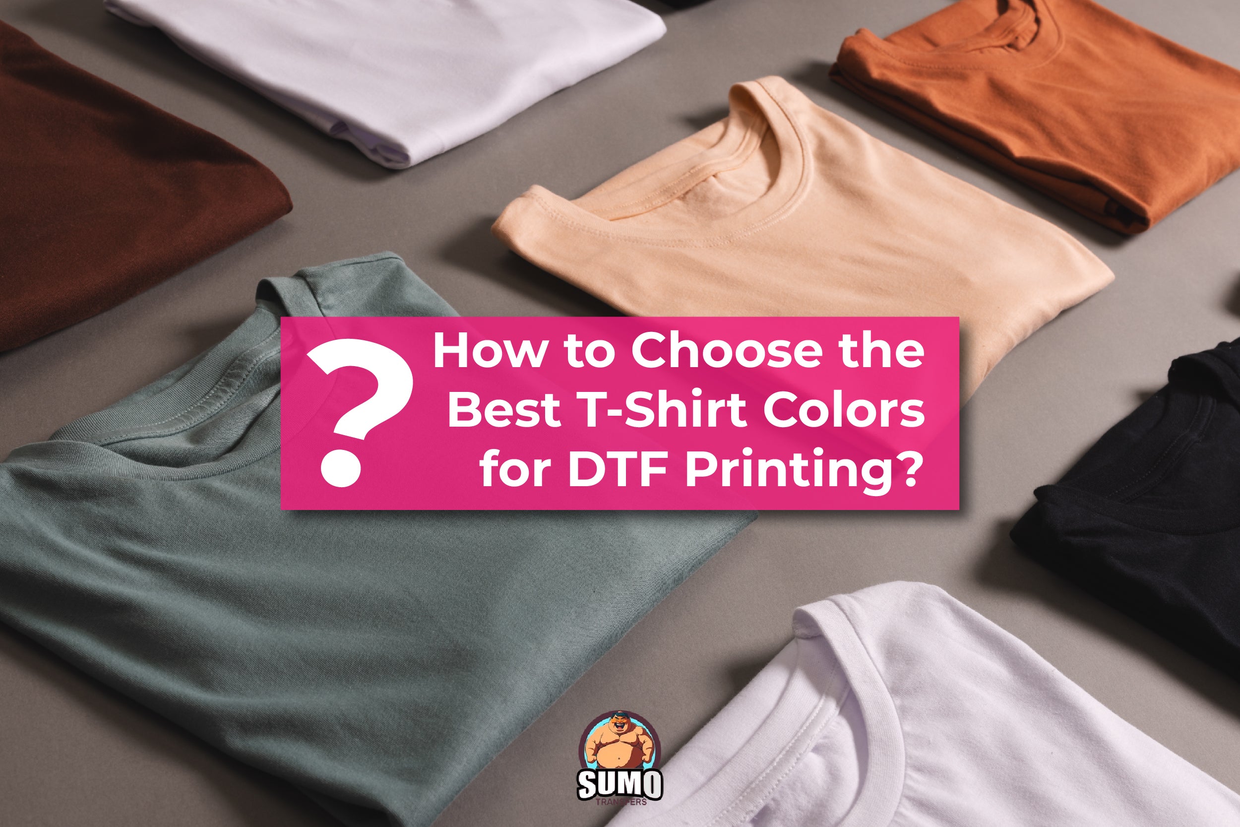 How to Choose the Best T-Shirt Colors for DTF Printing – Sumotransfers