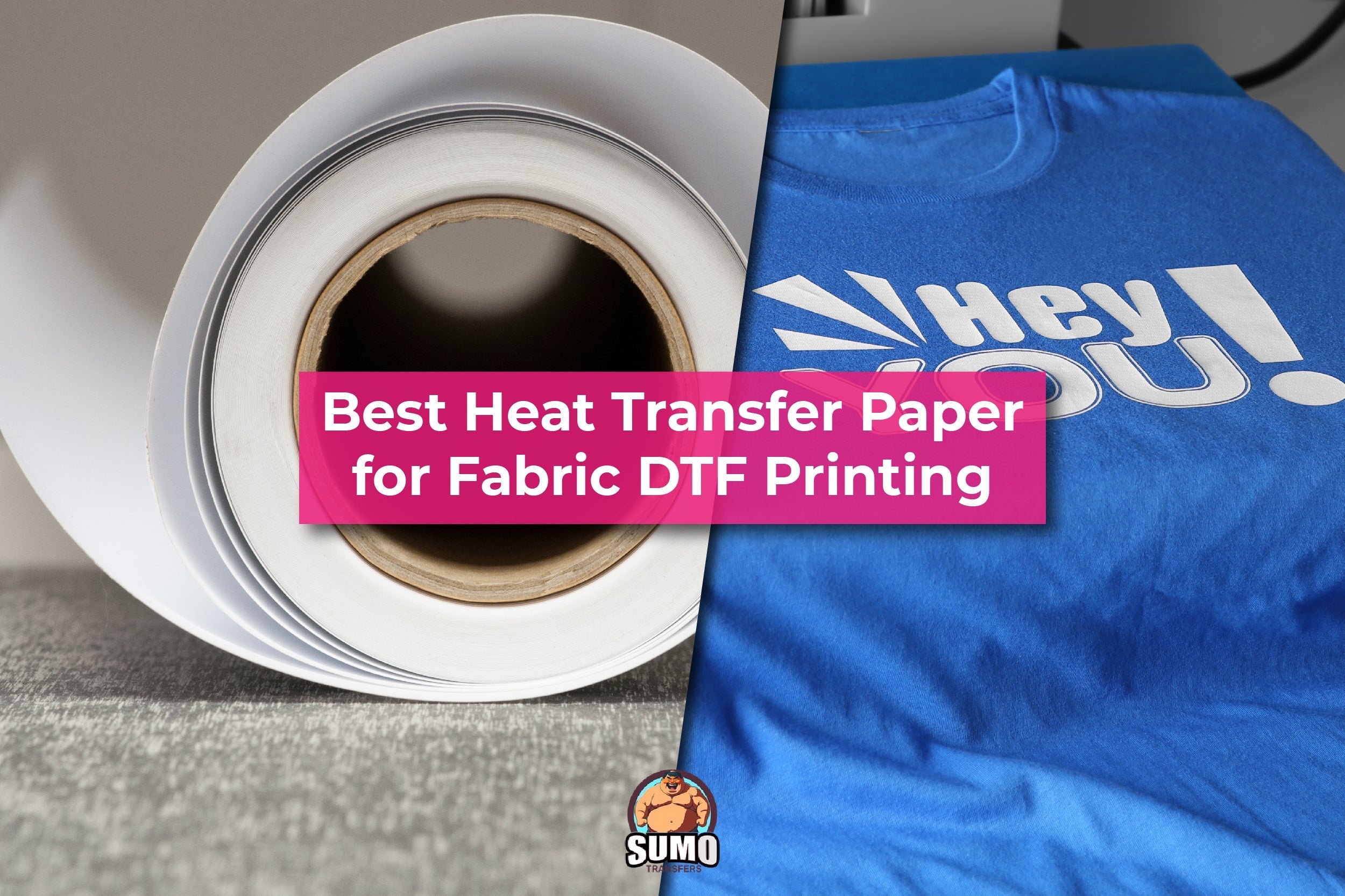 Best Heat Transfer Paper for Fabric DTF Printing – Sumotransfers