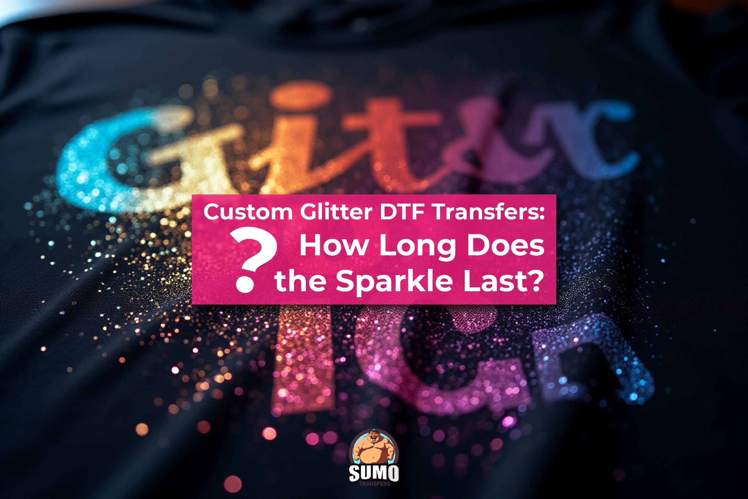 Custom Glitter DTF Transfers: How Long Does the Sparkle Last ...