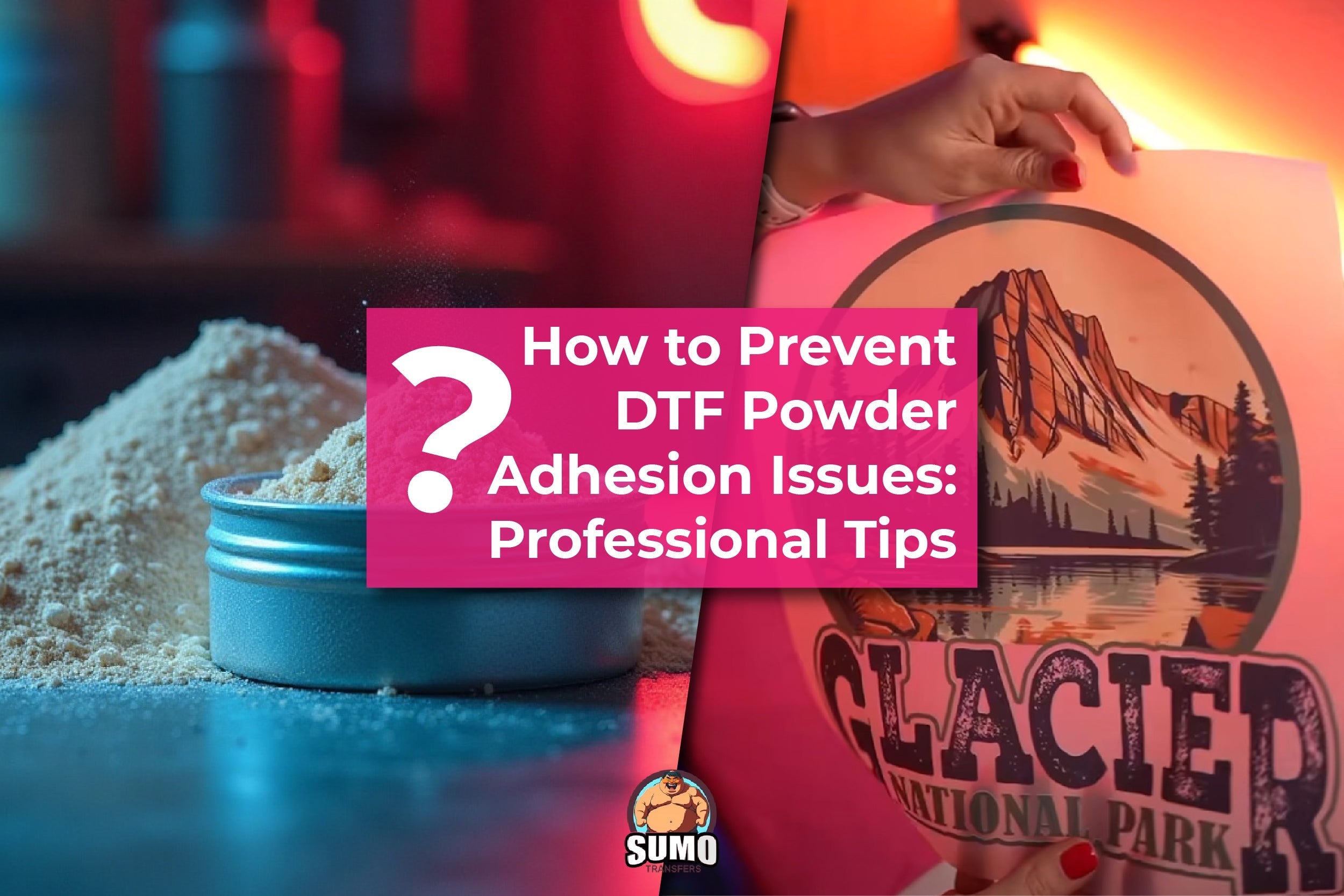 How to Prevent DTF Powder Adhesion Issues: Professional Tips ...