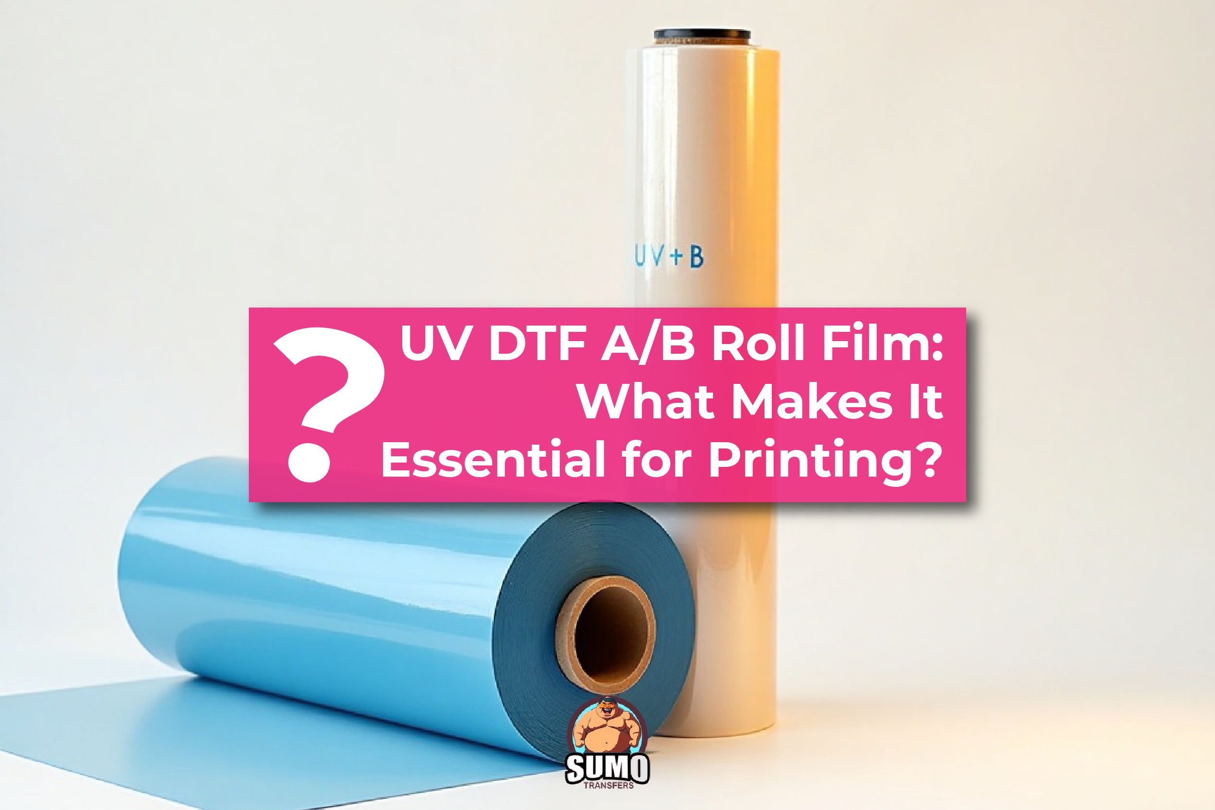 UV DTF A/B Roll Film: What Makes It Essential for Printing? – Sumotransfers