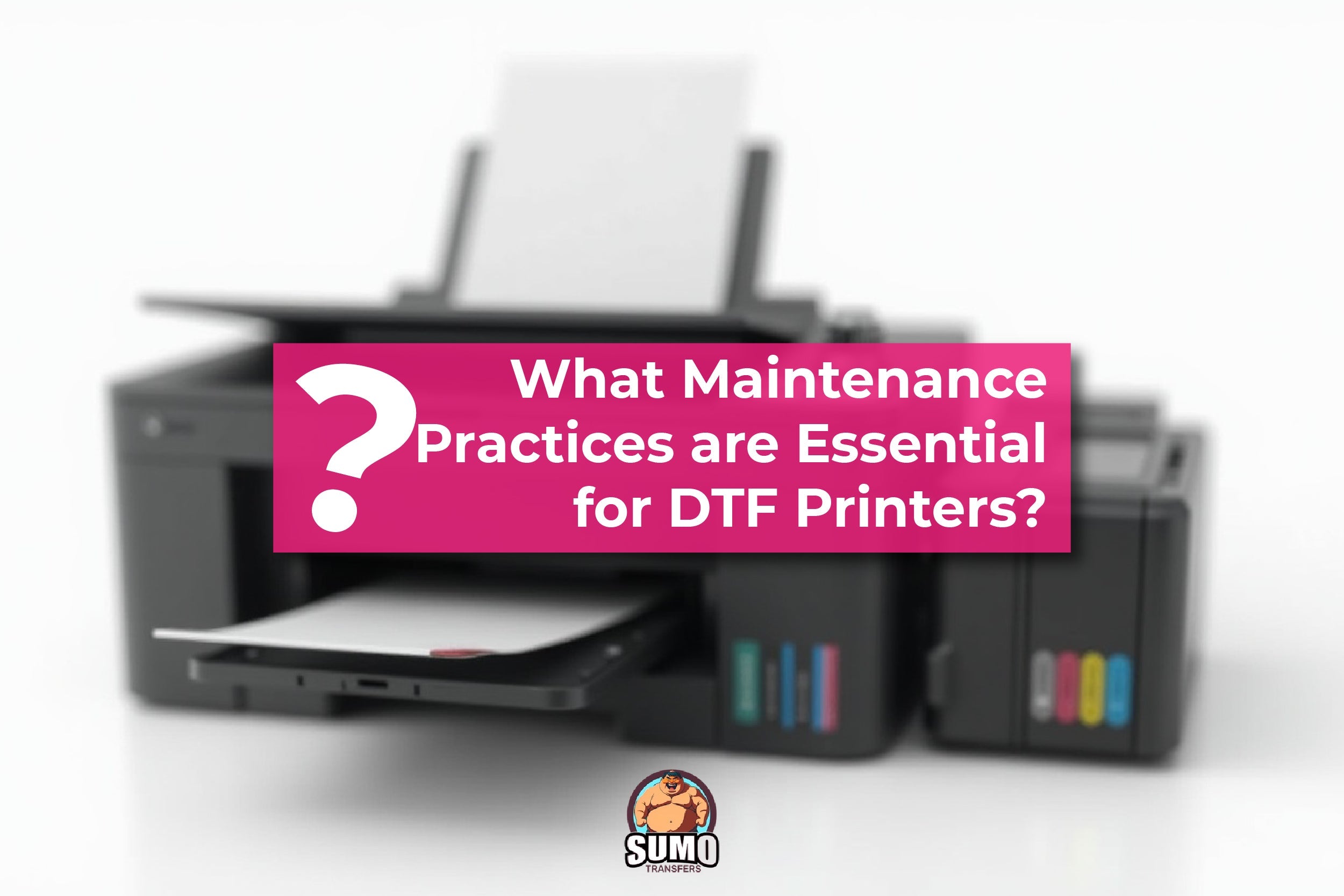 What Maintenance Practices Are Essential for DTF Printers? – Sumotransfers